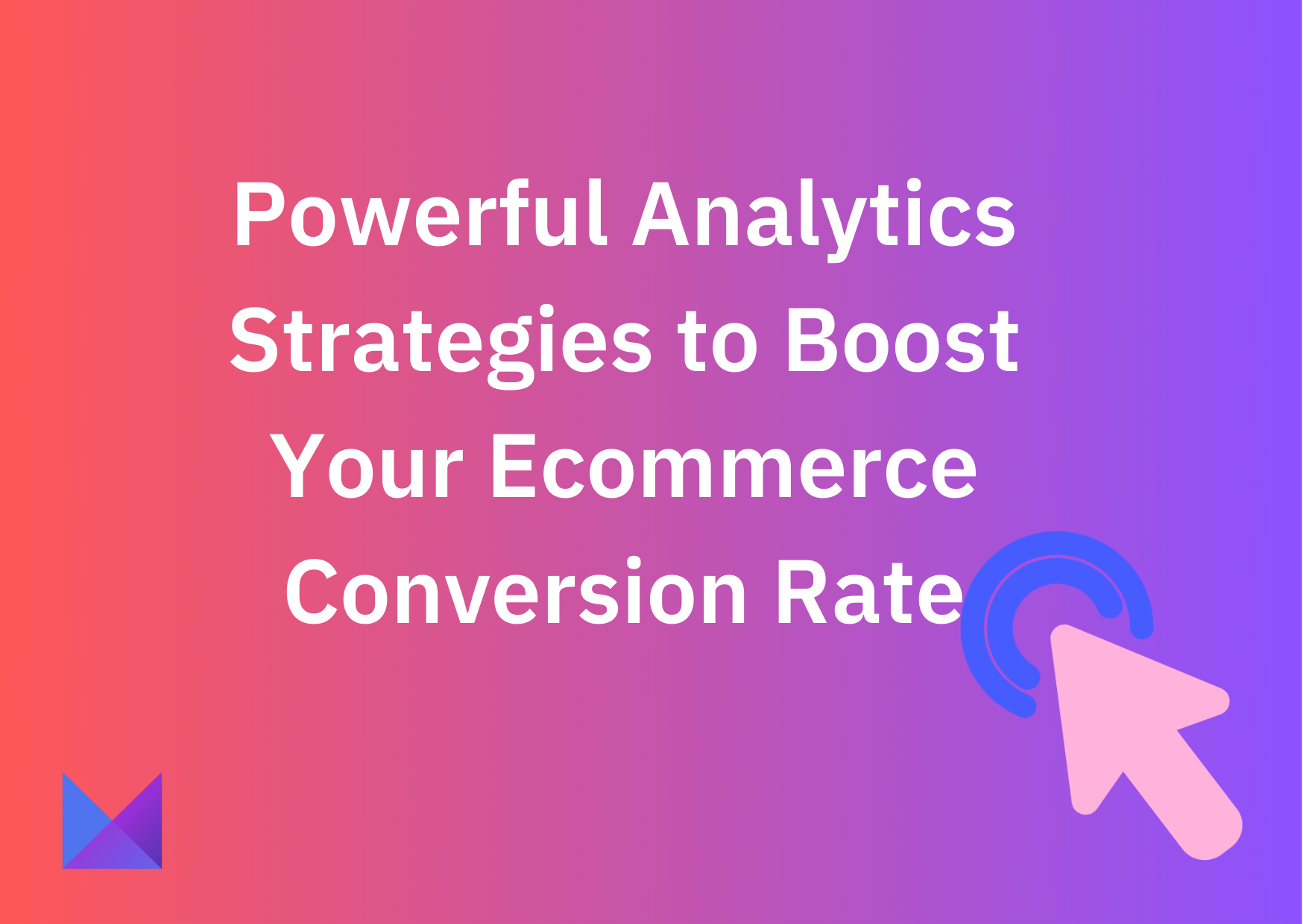 12 Powerful Strategies To Boost Your Ecommerce Conversion Rate